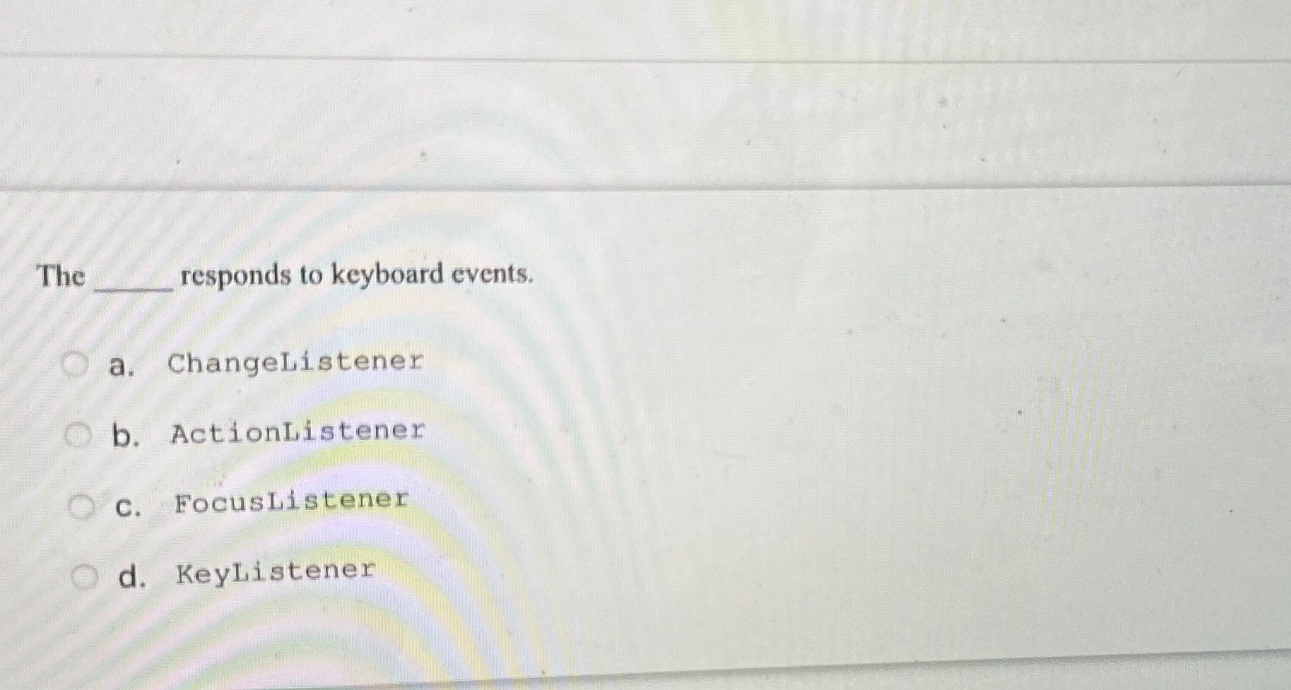 Solved The responds to keyboard events.a. ﻿ChangeListenerb. | Chegg.com