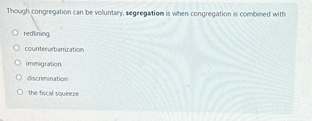Solved Though congregation can be voluntary, segregation is | Chegg.com