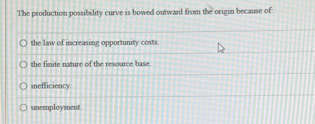 Solved The production possibility curve is bowed outward | Chegg.com