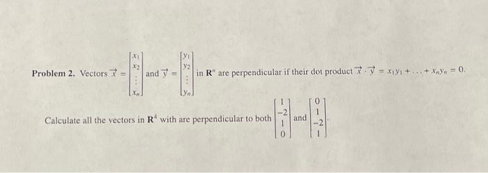 Solved Problem 2. Vectors x=⎣⎡x1x2⋮xn⎦⎤ and y=⎣⎡y1y2⋮yn⎦⎤ in | Chegg.com
