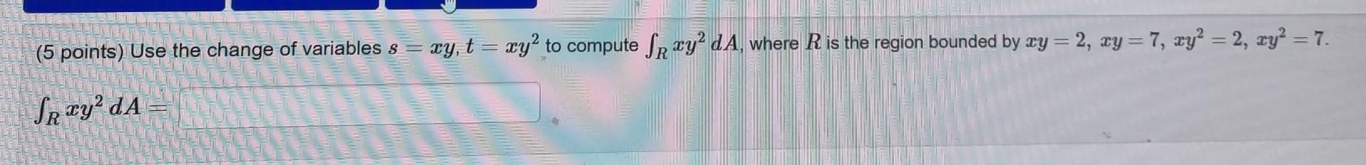 Solved (5 points) Use the change of variables s=xy,t=xy2 to | Chegg.com
