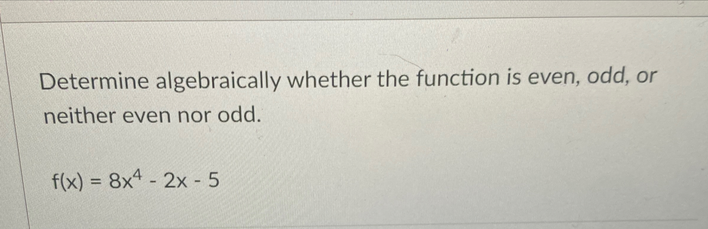 Solved Determine algebraically whether the function is even, | Chegg.com