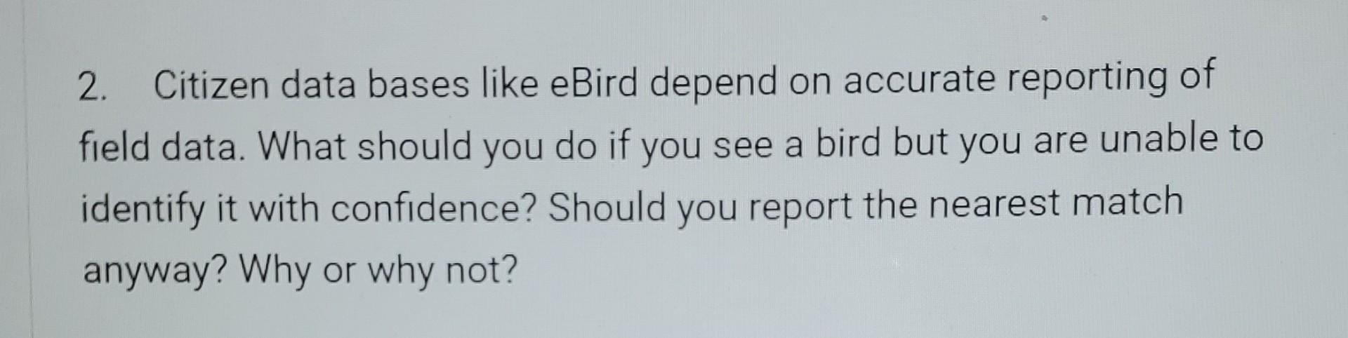 Solved 2. Citizen data bases like eBird depend on accurate | Chegg.com