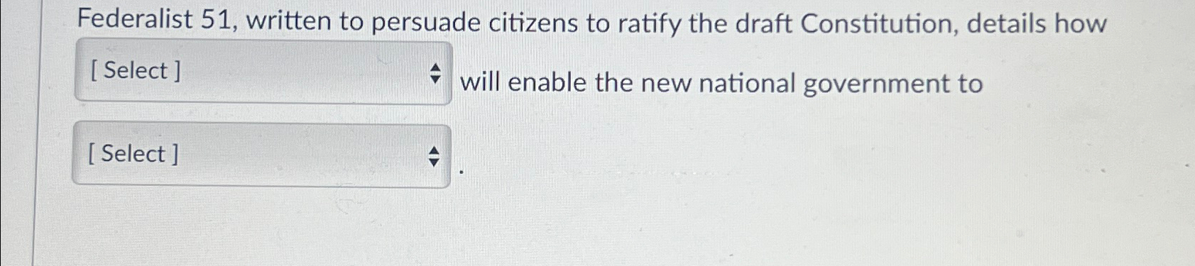 Solved Federalist 51, ﻿written to persuade citizens to | Chegg.com