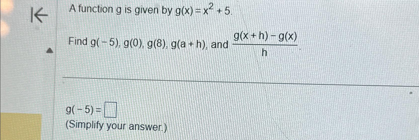 Solved A function g ﻿is given by g(x)=x2+5Find | Chegg.com