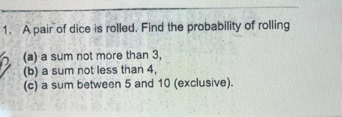 Solved A pair of dice is rolled. Find the probability of | Chegg.com