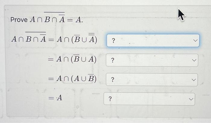 Solved Prove A∩B∩Aˉ=A A∩B∩Aˉ=A∩(Bˉ∪Aˉ)=A∩(Bˉ∪A)=A∩(A∪Bˉ)=A | Chegg.com