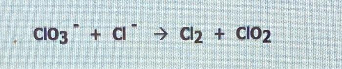 Solved ClO3−+Cl−→Cl2+ClO2 | Chegg.com