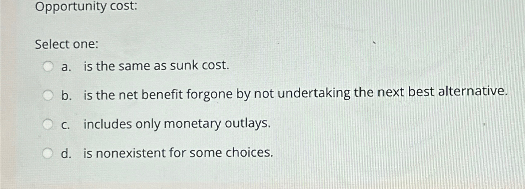 Solved Opportunity cost:Select one:a. ﻿is the same as sunk | Chegg.com