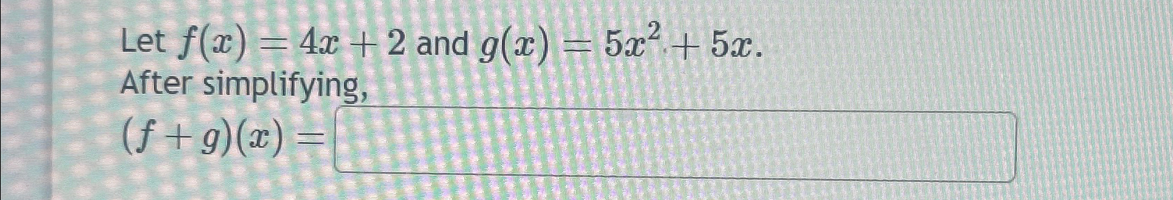 Solved Let f(x)=4x+2 ﻿and g(x)=5x2+5x.After | Chegg.com