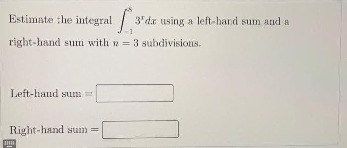 Solved Estimate the integral ∫−183xdx using a left-hand sum | Chegg.com