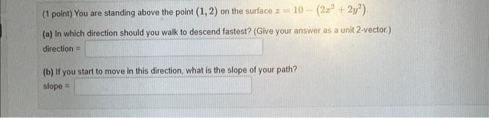 Solved (1 point) You are standing above the point (1,2) on | Chegg.com