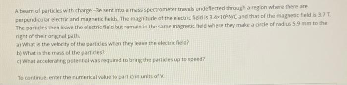 Solved A beam of particles with charge - 3 e sent into a | Chegg.com