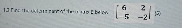 Solved 1.3 ﻿Find the determinant of the matrix B ﻿below | Chegg.com