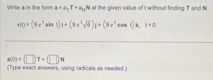 Solved Write a in the form a=aTT+aNN at the given value of t | Chegg.com