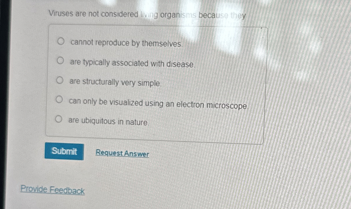 Solved Viruses are not considered living organisms because | Chegg.com