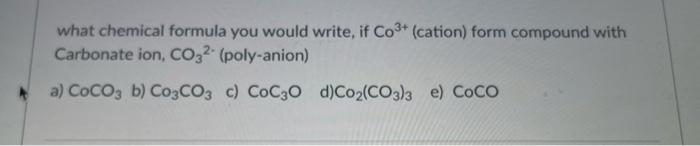 Solved what chemical formula you would write, if Co3+ | Chegg.com