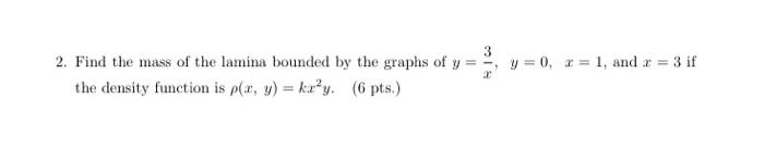 Solved 2. Find the mass of the lamina bounded by the graphs | Chegg.com