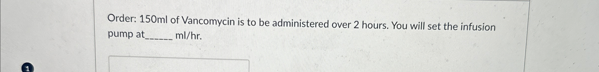 Solved Order: 150ml ﻿of Vancomycin is to be administered | Chegg.com