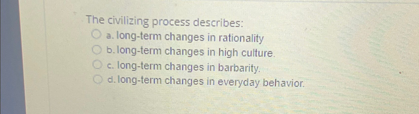 Solved The civilizing process describes:a. ﻿long-term | Chegg.com