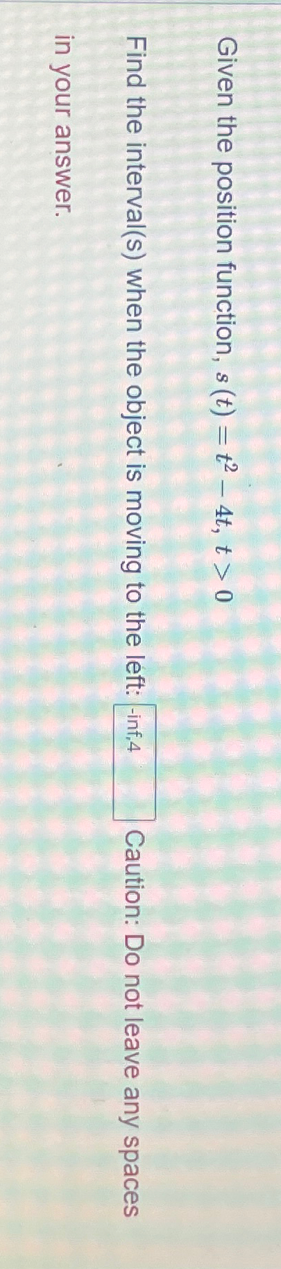 Solved Given the position function, s(t)=t2-4t,t>0Find the | Chegg.com