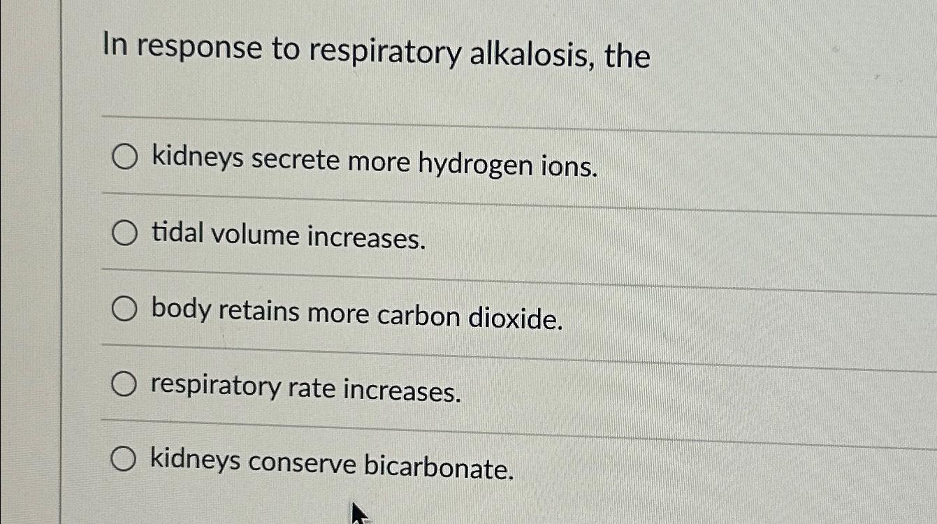 Solved In response to respiratory alkalosis, thekidneys | Chegg.com