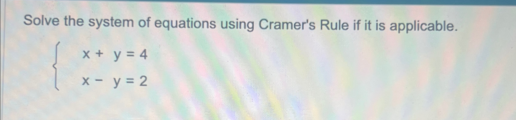 Solved Solve the system of equations using Cramer's Rule if | Chegg.com