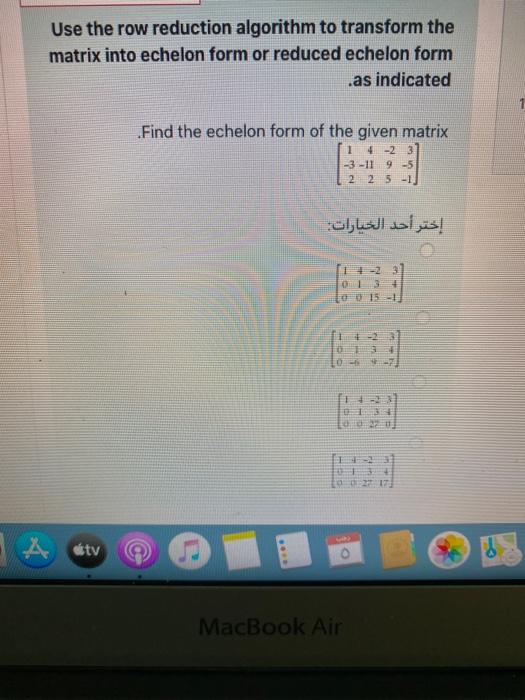 Solved Use the row reduction algorithm to transform the | Chegg.com