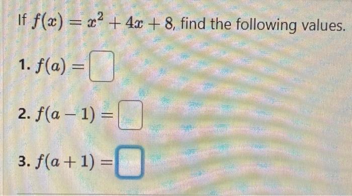 Solved If f(x)=x2+4x+8, find the following values. 1. f(a)= | Chegg.com