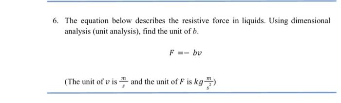 Solved 6. The equation below describes the resistive force | Chegg.com