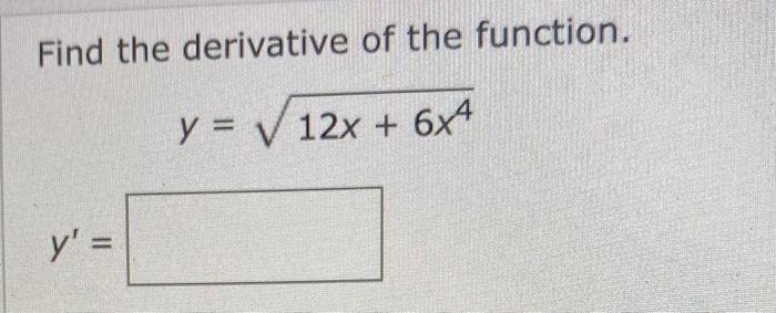 Solved Find the derivative of the function. y=12x+6x4 y′= | Chegg.com