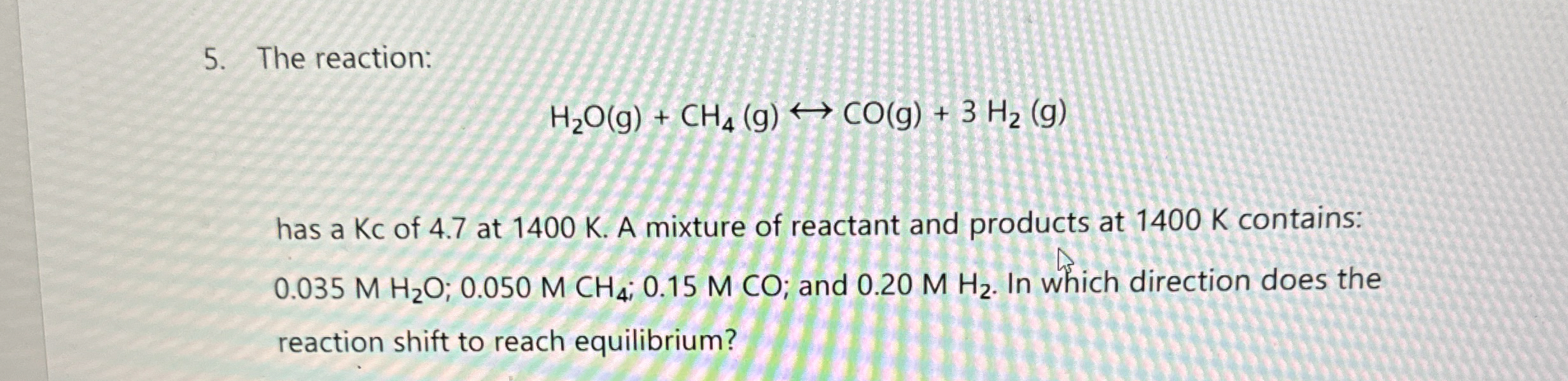 Solved The reaction:H2O(g)+CH4(g)harrCO(g)+3H2(g)has a Kc of | Chegg.com