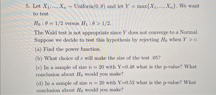 Solved 5. Let X1,…,Xn∼ Uniform (0,θ) and let Y=max{X1,…,Xn}. | Chegg.com