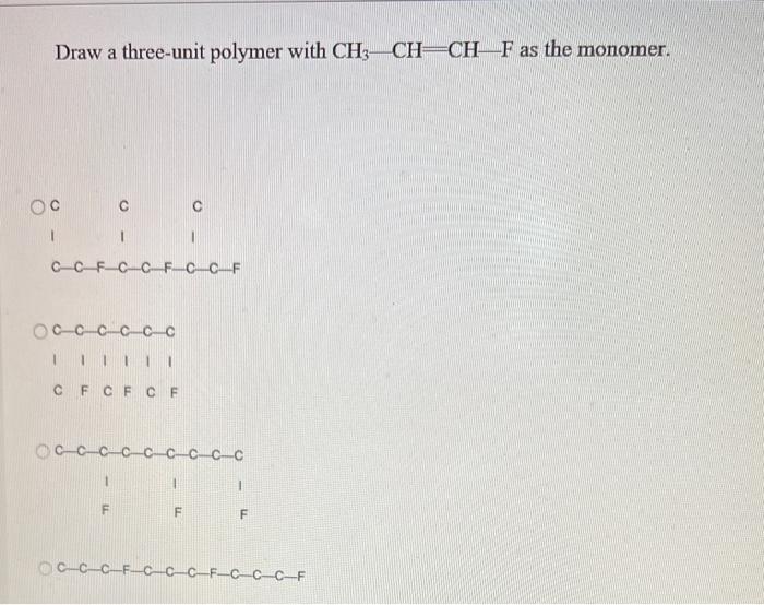 Solved Draw a three-unit polymer with CH3-CH=CH-F as the | Chegg.com