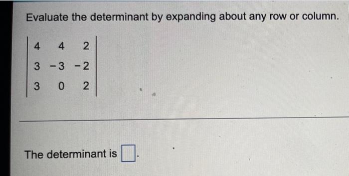 Solved Evaluate the determinant using expansion by minors | Chegg.com