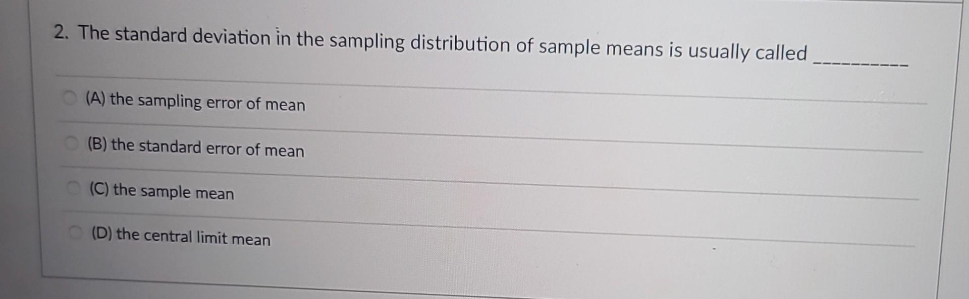 Solved 1. The sampling distribution of sample means consists | Chegg.com