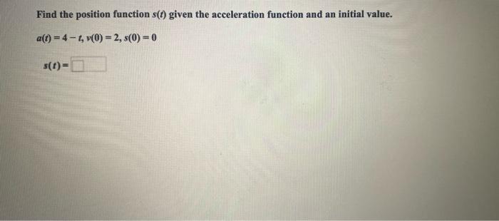 Solved Find the position function s(t) given the | Chegg.com