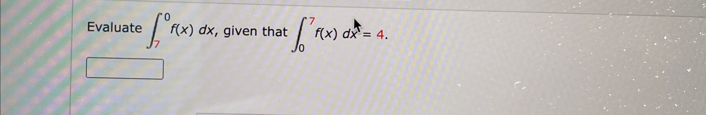 Solved Evaluate ∫70f(x)dx, ﻿given that ∫07f(x)dx=4 | Chegg.com