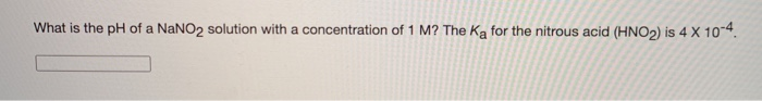 Solved What is the pH of a NaNO2 solution with a | Chegg.com
