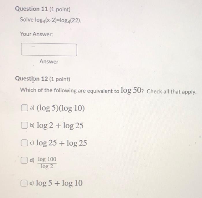 Solved Question 11 (1 point) Solve log4(x-2)=log4(22). Your | Chegg.com Solved Question 11 (1 point) Solve log4(x-2)=log4(22). Your | Chegg.com