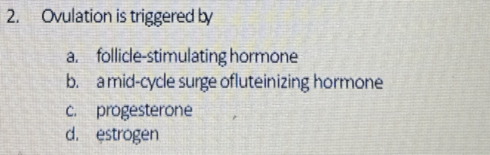 Solved Ovulation is triggered bya. ﻿follide-stimulating | Chegg.com