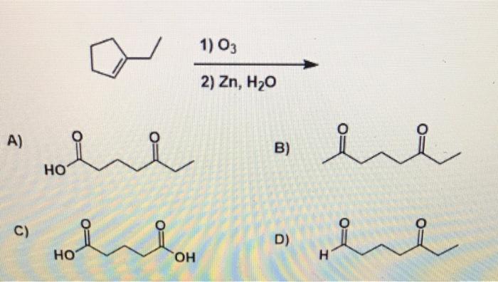 Solved 1) O3 2) Zn,H2O A) B) C) D) | Chegg.com