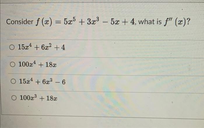 Solved Consider f(x)=5x5+3x3−5x+4, what is f′′(x)? | Chegg.com