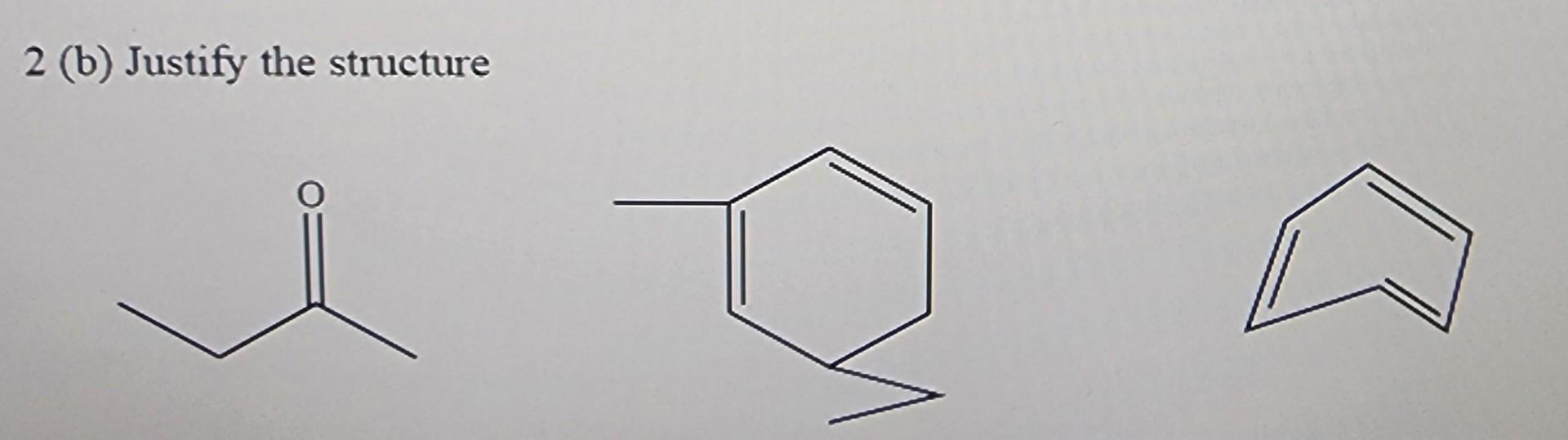 Solved 2 (b) Justify the structure | Chegg.com