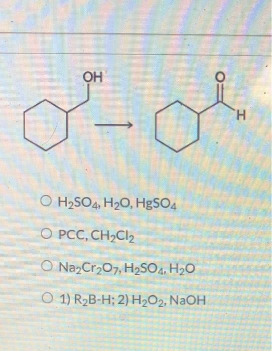 Solved H2SO4,H2O,HgSO4 PCC,, CH2Cl2 Na2Cr2O7,H2SO4,H2O 1) R2 | Chegg.com