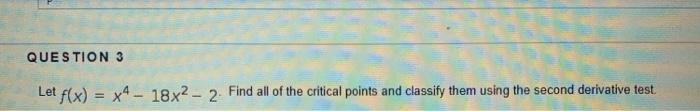 Solved Question 3 Let F X X4 18x2 2 Find All Of The