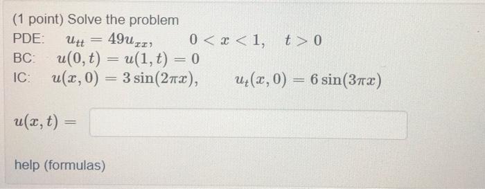 Solved (1 point) Solve the problem PDE: utt=49uxx,00 BC: | Chegg.com