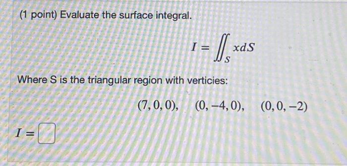 (1 point) Evaluate the surface integral. I=∬SxdS | Chegg.com