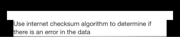 Solved Use internet checksum algorithm to determine if there | Chegg.com