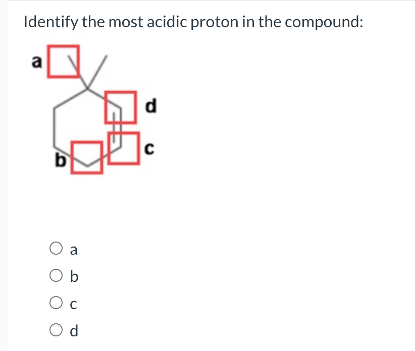 Solved Identify the most acidic proton in the compound:abCd | Chegg.com